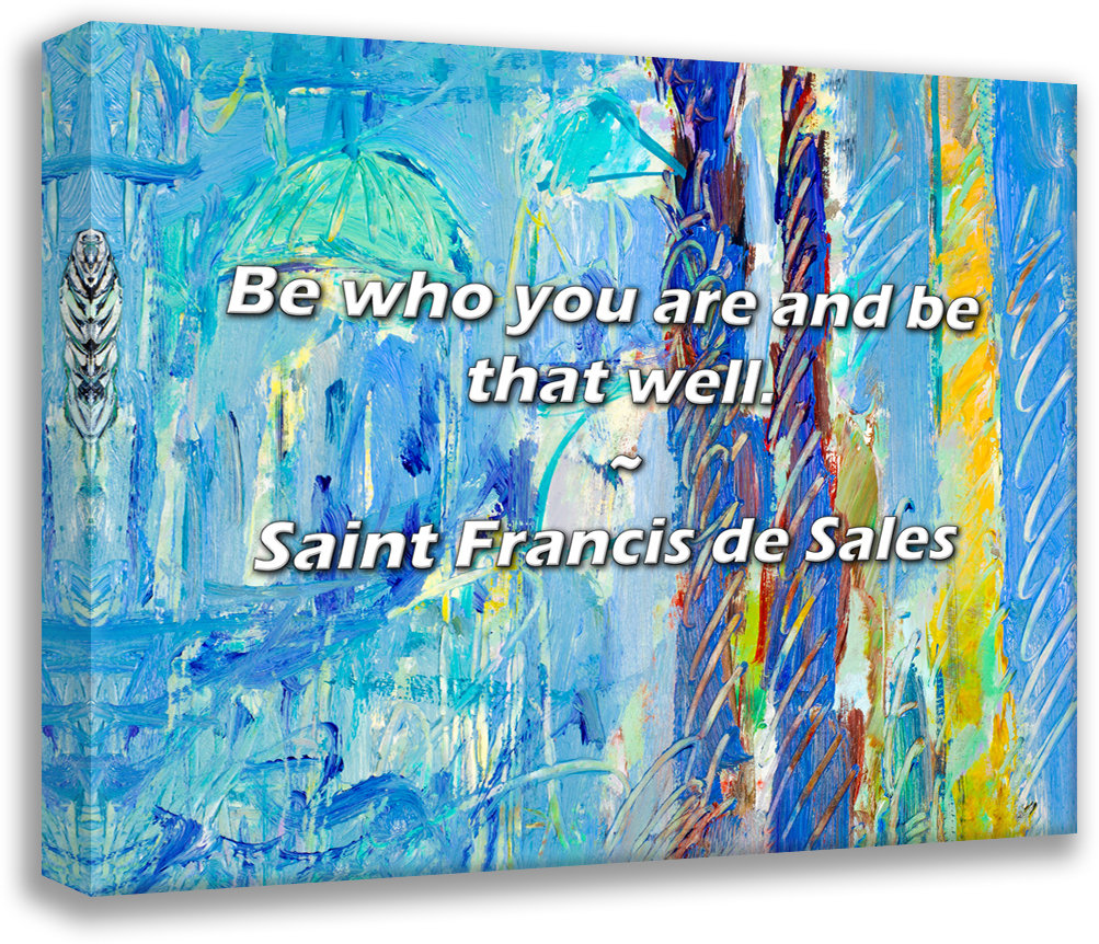 World Menagerie Artsy Quote "Be who you are and be that well." By Saint Francis de Sales Gallery ...